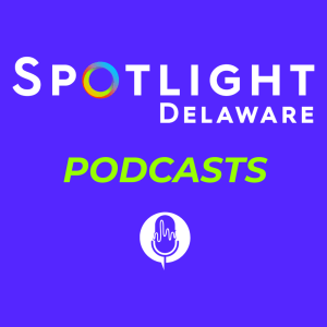 Podcasts - Spotlight Delaware